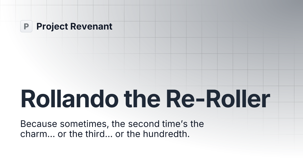 Rollando the Re-Roller | Project Revenant